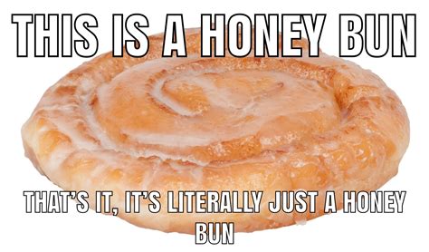 Just A Honey Bun R Antimeme