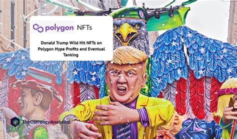 Donald Trump Wild Hit NFTs On Polygon Hype Profits And Eventual Tanking