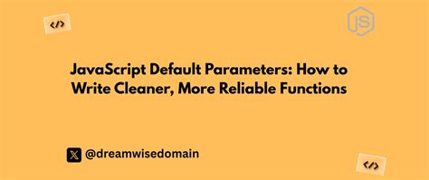 Javascript Default Parameters How To Write Cleaner More Reliable