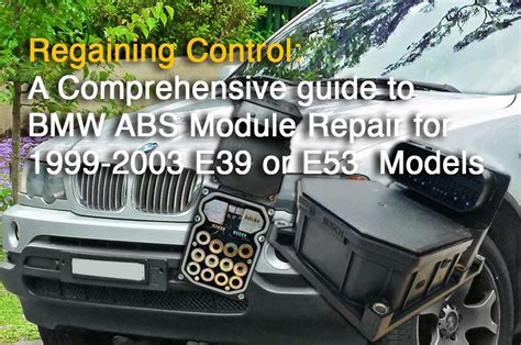 Regaining Control A Comprehensive Guide To Bmw Abs Module Repair For