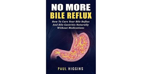 No More Bile Reflux How To Cure Your Bile Reflux And Bile Gastritis Naturally Without