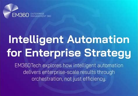 Intelligent Automation For Enterprise Strategy Em360tech
