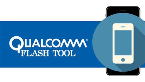 Proper Guide To Download Qualcomm Flash Tool Latest Version