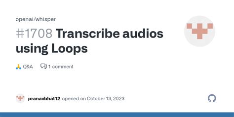 Transcribe Audios Using Loops · Openai Whisper · Discussion 1708 · Github