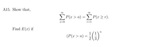 Solved A15 Show That ∑x0∞pxn∑r1∞px≥r Find Ex If