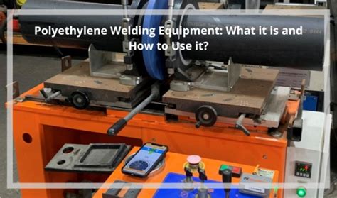 Polyethylene Welding Equipment What It Is And How To Use It