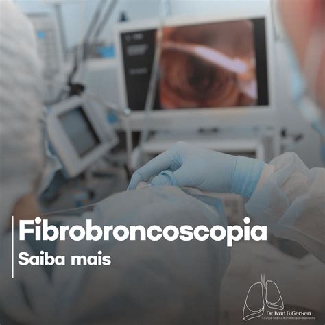 Fibrobroncoscopia Saiba Mais Dr Ivan Gerken Cirurgião Torácico Em Belo Horizonte