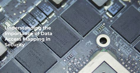 Understanding The Importance Of Data Access Mapping In Security