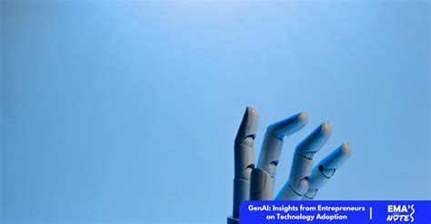 Embracing Generative Ai Insights From Entrepreneurs On Technology Adoption