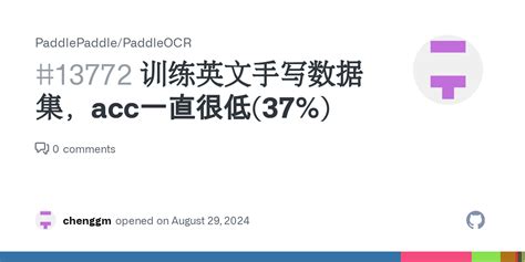 训练英文手写数据集，acc一直很低37 · Issue 13772 · Paddlepaddlepaddleocr · Github
