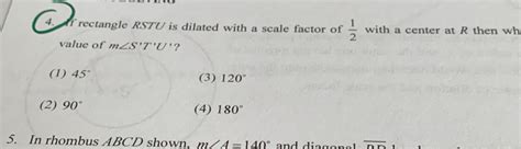 Solved 4 If Rectangle Rstu Is Dilated With A Scale Factor Of 12 With