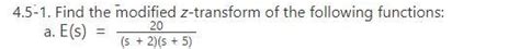 Solved 45 1 Find The Modified Z Transform Of The Following