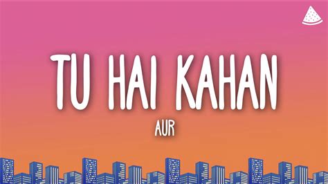 Aur Tu Hai Kahan Lyrics English Translation Youtube
