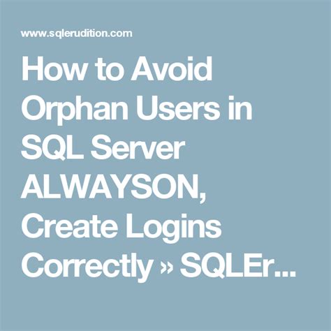How To Avoid Orphan Users In SQL Server ALWAYSON Create Logins Correctly SQLErudition