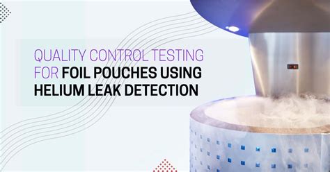 Leak Detection Associates On Linkedin Quality Control Testing For Foil Pouches Using Helium