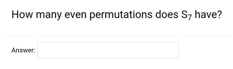 Solved How Many Even Permutations Does S7 Have