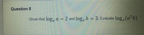 Solved Question Given That Logx A And Logx B Chegg Com