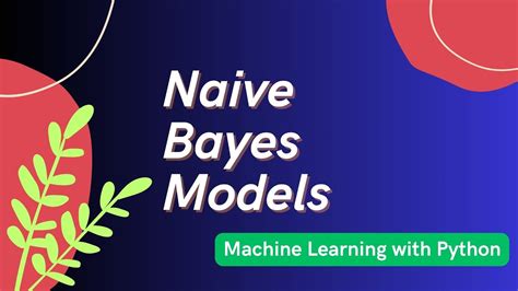 Naive Bayes Models Ml With Python Lect 6 Naivebayes Youtube