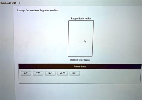 solved question 21 0f 25 arrange the ions from largest smallest