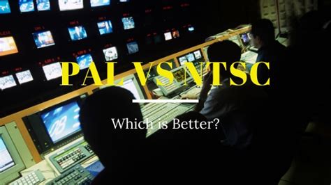 Pal Vs Ntsc Which Is Better Free Video Workshop Beginners Guide To Easy Tech