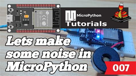 007 Esp32 Micropython Lets Make Some Noise In Micropython Youtube