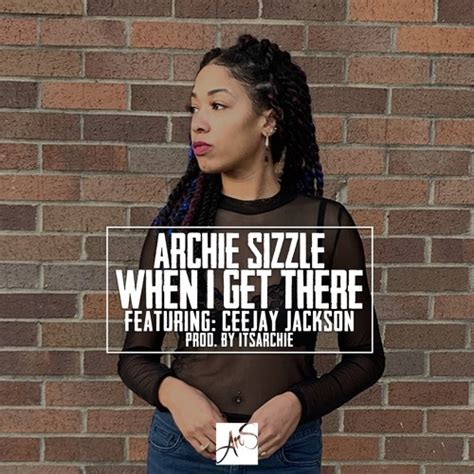 Stream Archie And Sizzle When I Get There Ft Ceejay Jackson Prod By