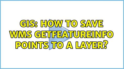 Gis How To Save Wms Getfeatureinfo Points To A Layer Youtube