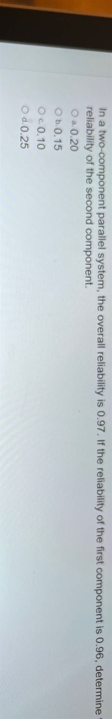 Solved In A Two Component Parallel System The Overall