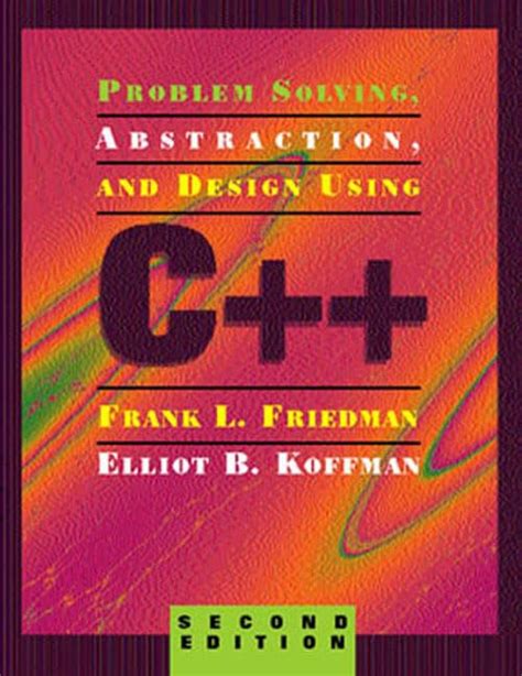 Problem Solving Abstraction And Design Using C Frank L Friedman