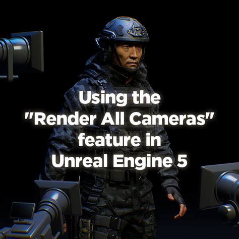Using The Render All Cameras Feature In Unreal Engine 5 Community Tutorial