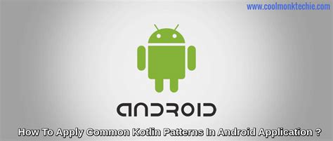 Android Common Kotlin Patterns In Android Application Coolmonktechie