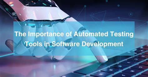 the importance of automated testing tools in software development