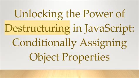 Unlocking The Power Of Destructuring In Javascript Conditionally Assigning Object Properties