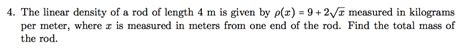 Solved 4 The Linear Density Of A Rod Of Length 4 M Is Given