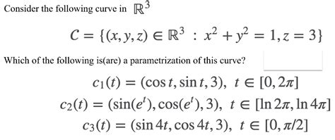 Solved Consider The Following Curve In R3 C X Y Z E R3 Chegg Com