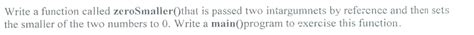 Solved Write A Function Called Zerosmaller That Is Passed