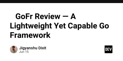 ⭐ Gofr Review — A Lightweight Yet Capable Go Framework Dev Community