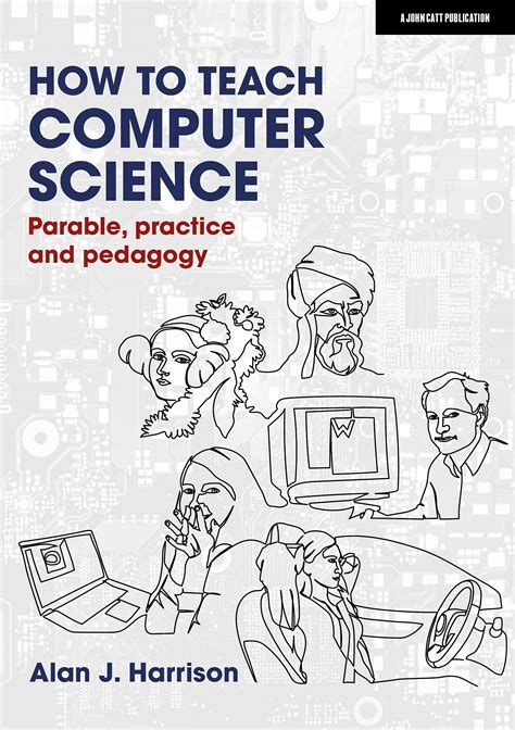 How To Teach Computer Science Parable Practice And Pedagogy By Alan J Harrison Goodreads