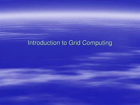 PPT Introduction To Grid Computing PowerPoint Presentation Free Download ID 1090975