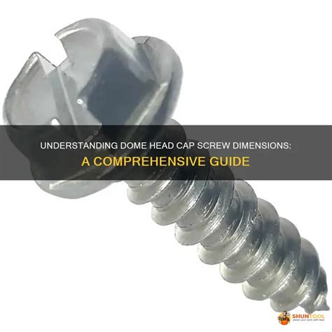 Understanding Dome Head Cap Screw Dimensions A Comprehensive Guide Shuntool