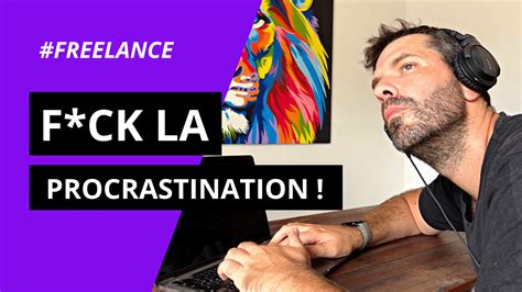 3 Méthodes Peu Communes Pour Vaincre La Procrastination Webandfree