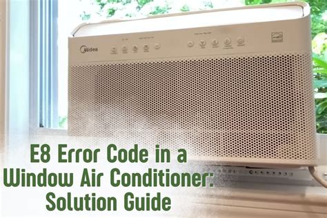 How To Fix E8 Error Code Window Air Conditioner Explained