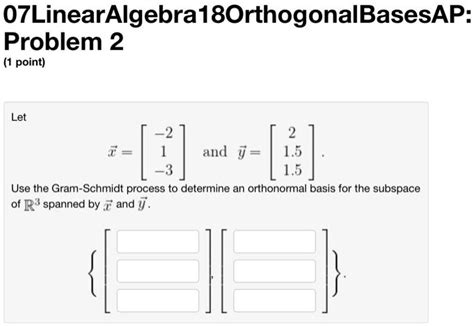 Solved 07 Linear Algebra 18 Orthogonal Bases Ap Problem 2 1 Point Let Y And Y 15 15 3 Use