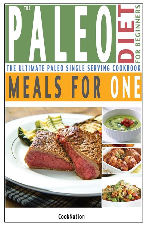 The Paleo Diet For Beginners Meals For One The Ultimate Paleolithic Gluten Free Single