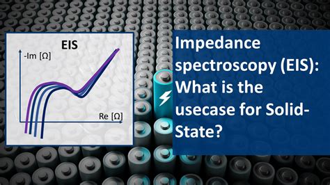 Non Destructive Investigation Of Solid State Batteries Overview Of Impedance Spectroscopy Eis