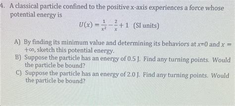 Solved A Classical Particle Confined To The Positive X Axis