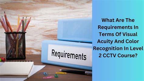 What Are The Requirements In Terms Of Visual Acuity And Color