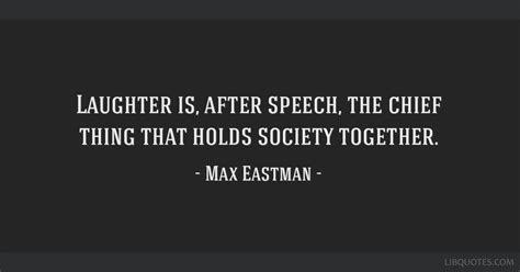 Laughter Is After Speech The Chief Thing That Holds