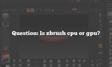 Question Is Zbrush Cpu Or Gpu CADdikt