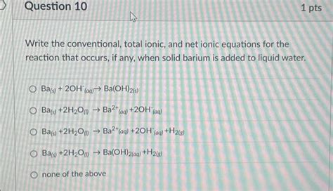 Solved Question 10 A Write The Conventional Total Ionic